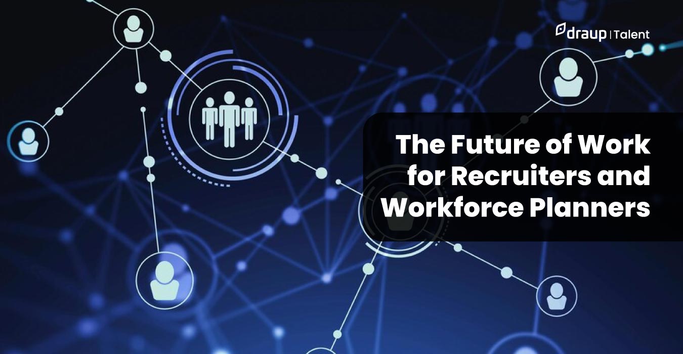 Understanding the Future of Work for Recruiters and Workforce Planners